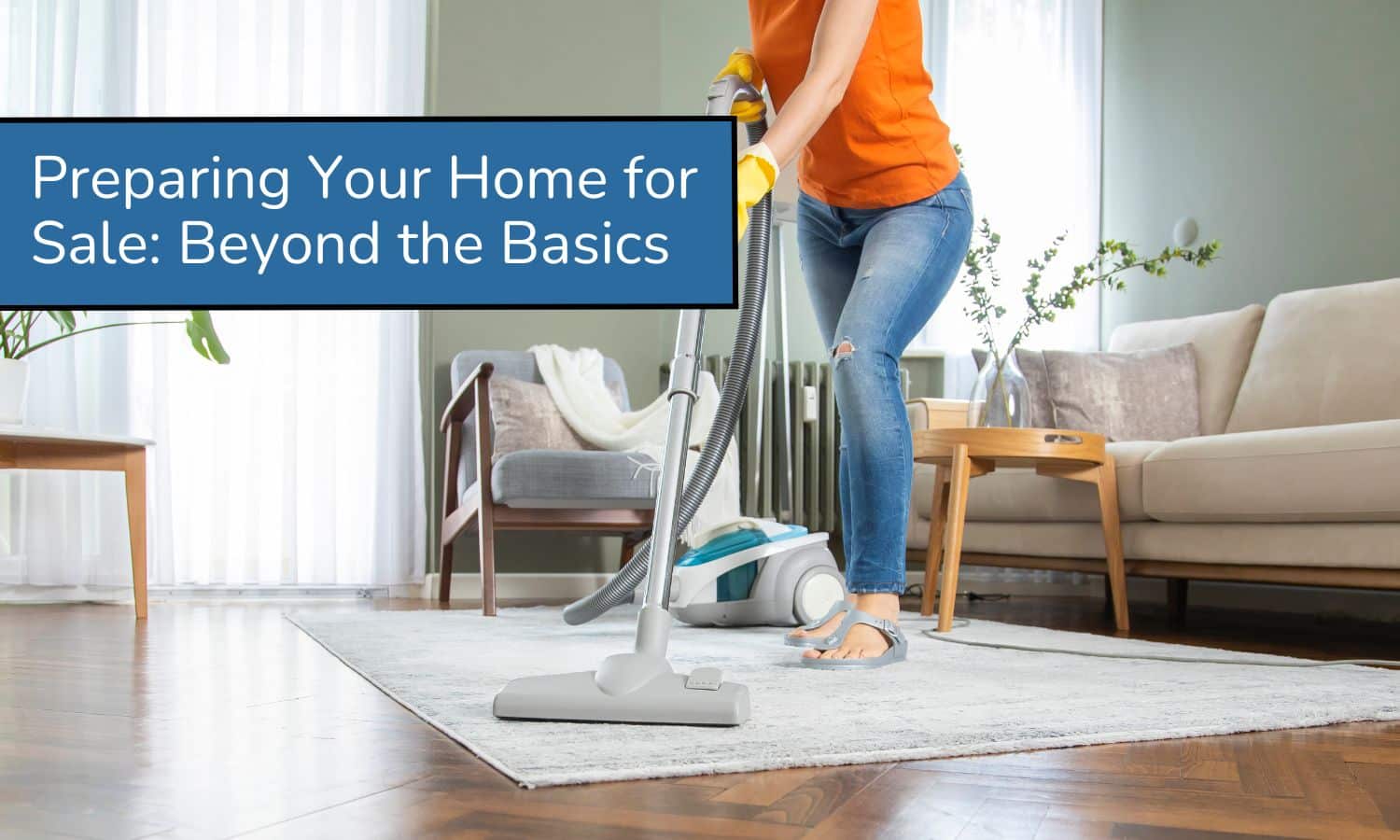 Preparing Your Home for Sale: Beyond the Basics
