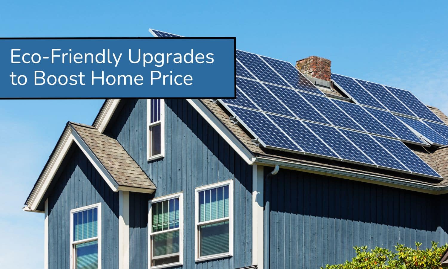 Eco-Friendly Upgrades That Can Boost Your Home's Selling Price