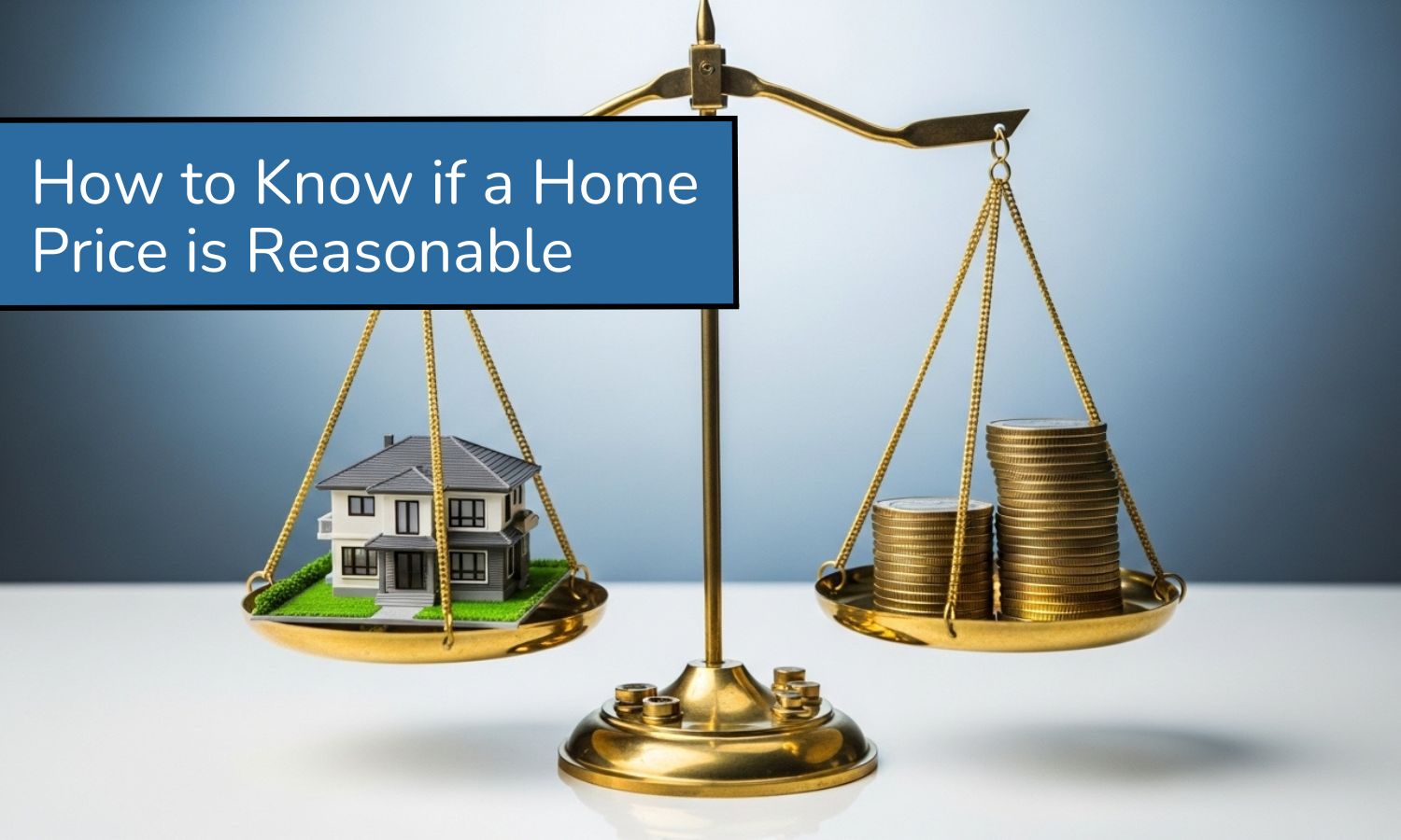 How to Know if a Home’s Price is Reasonable
